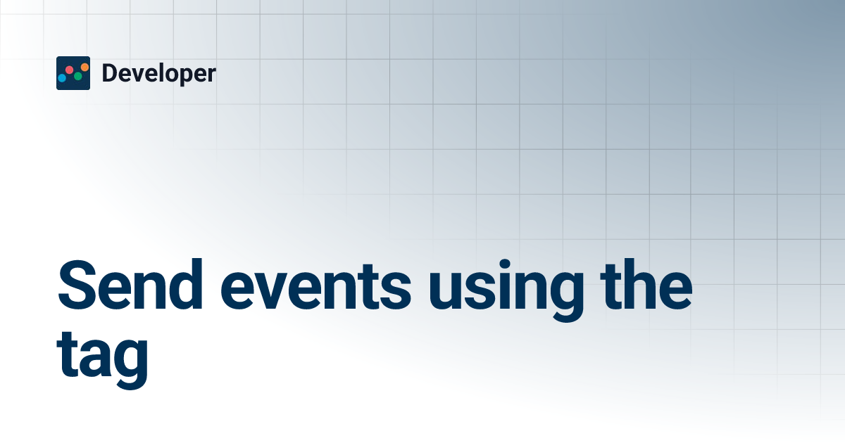 Send events using the tag | Developer