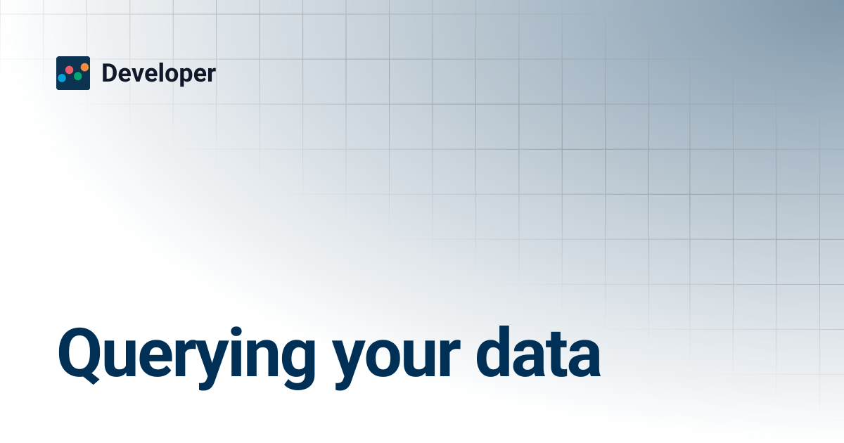 Querying your data | Developer