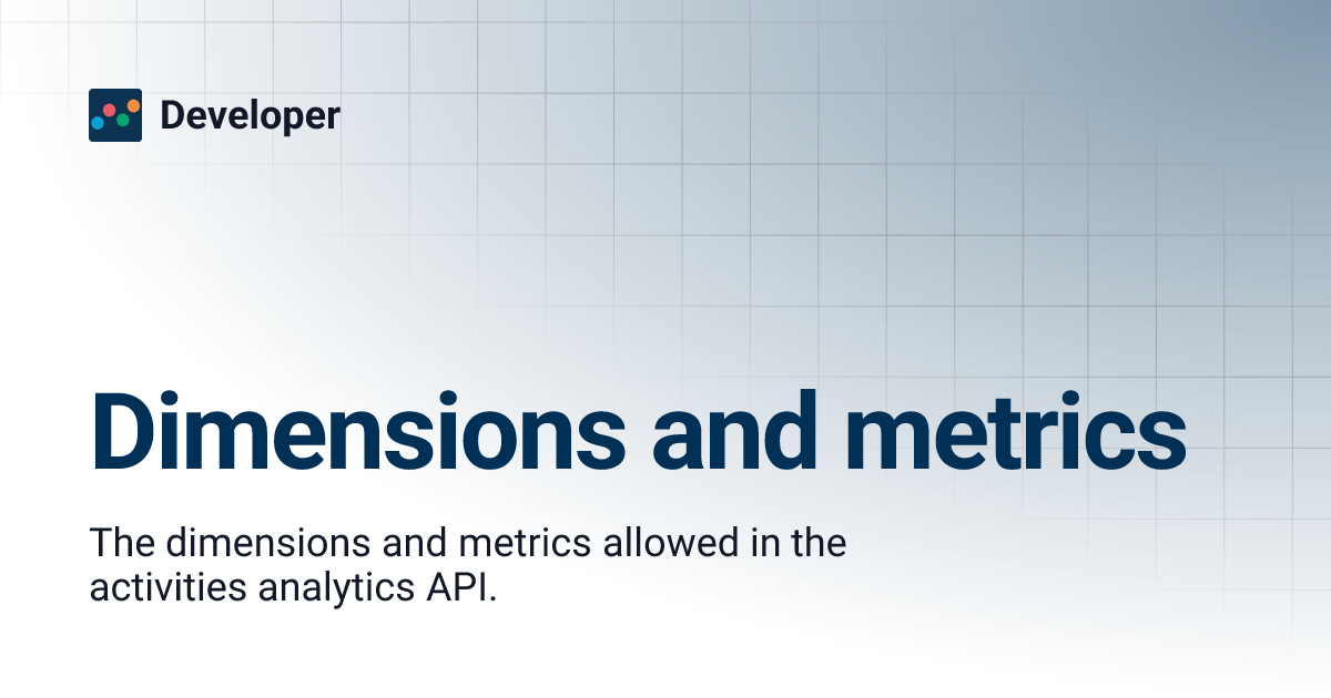 Dimensions and metrics | Developer