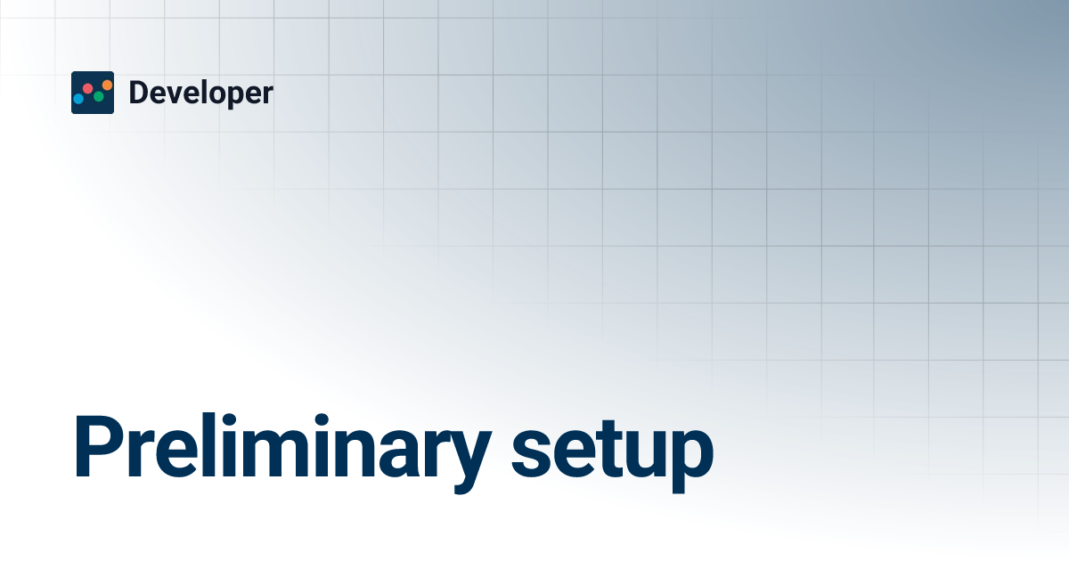 Preliminary setup | Developer